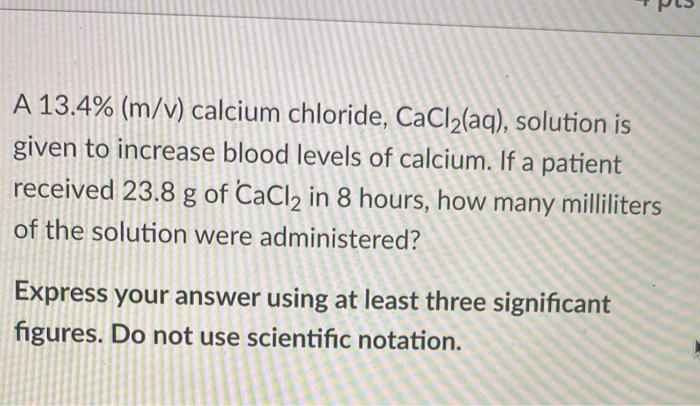 Solved 13 A 13.4% (m/v) calcium chloride, CaCl2(aq), | Chegg.com