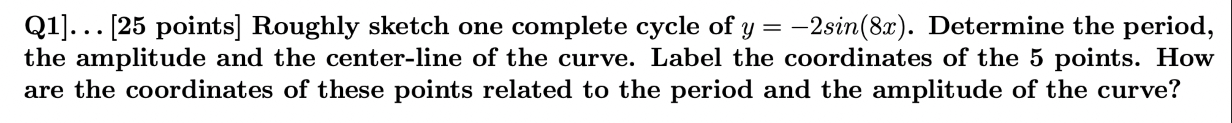 Solved Q1]... [25 ﻿points] ﻿Roughly sketch one complete | Chegg.com