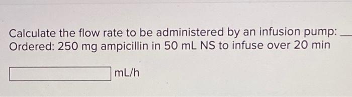 Solved Calculate the flow rate to be administered by an | Chegg.com