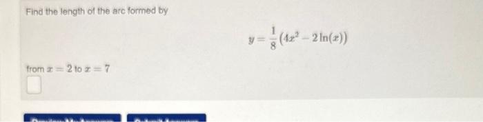 Solved Find the length of the arc formed by y=81(4x2−2ln(x)) | Chegg.com