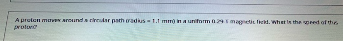 Solved A proton moves around a circular path (radius = 1.1 | Chegg.com