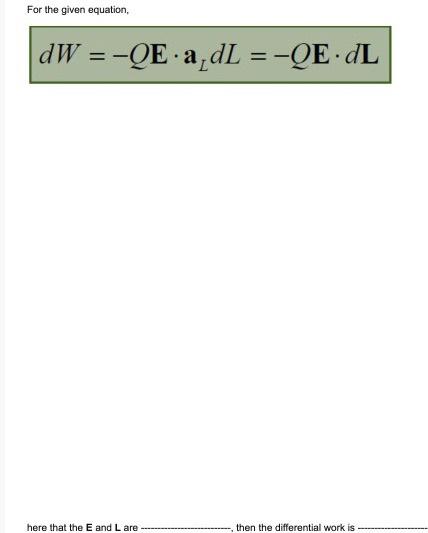 Solved For the given equation, DW = -QE a dL =-QE.dL = = | Chegg.com