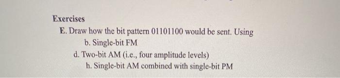 Solved Exercises E. Draw how the bit pattern 01101100 would | Chegg.com