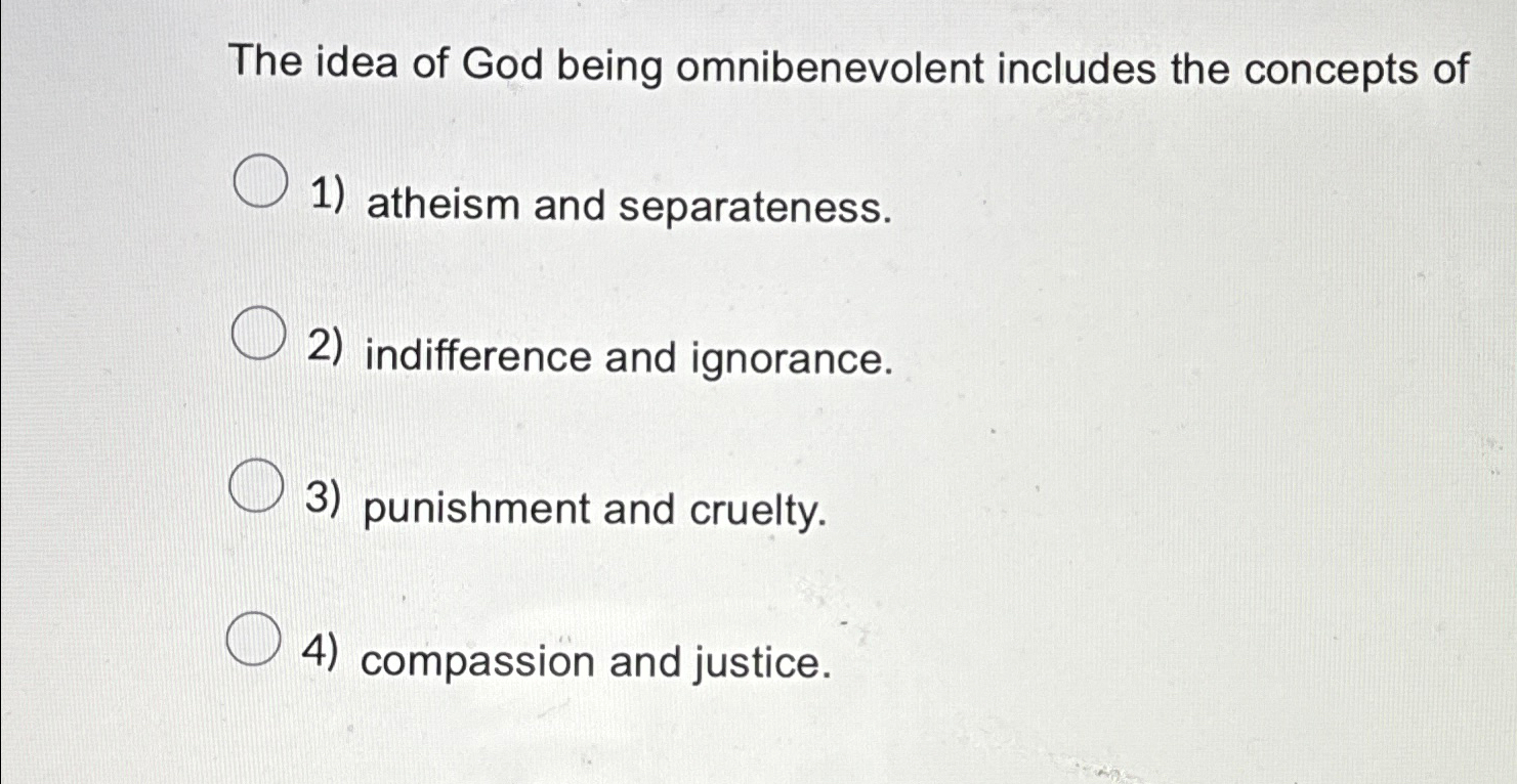 Solved The idea of God being omnibenevolent includes the | Chegg.com