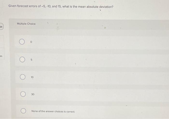 Solved Given forecast errors of −5,−10, and 15 , what is the | Chegg.com