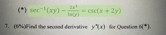 Solved (*) sec−1(xy)−ln(y)2x3=csc(x+2y) (6%) Find the second | Chegg.com