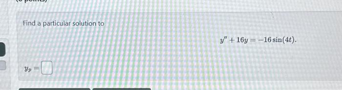 Solved Find a particular solution to y′′+16y=−16sin(4t) yp= | Chegg.com