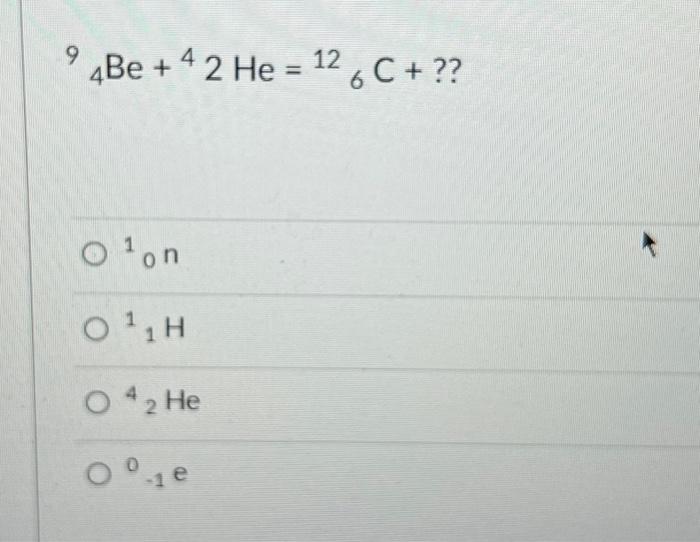 Solved 4Be+42He=126C+?? 1 on 1H 42He 0−1e | Chegg.com