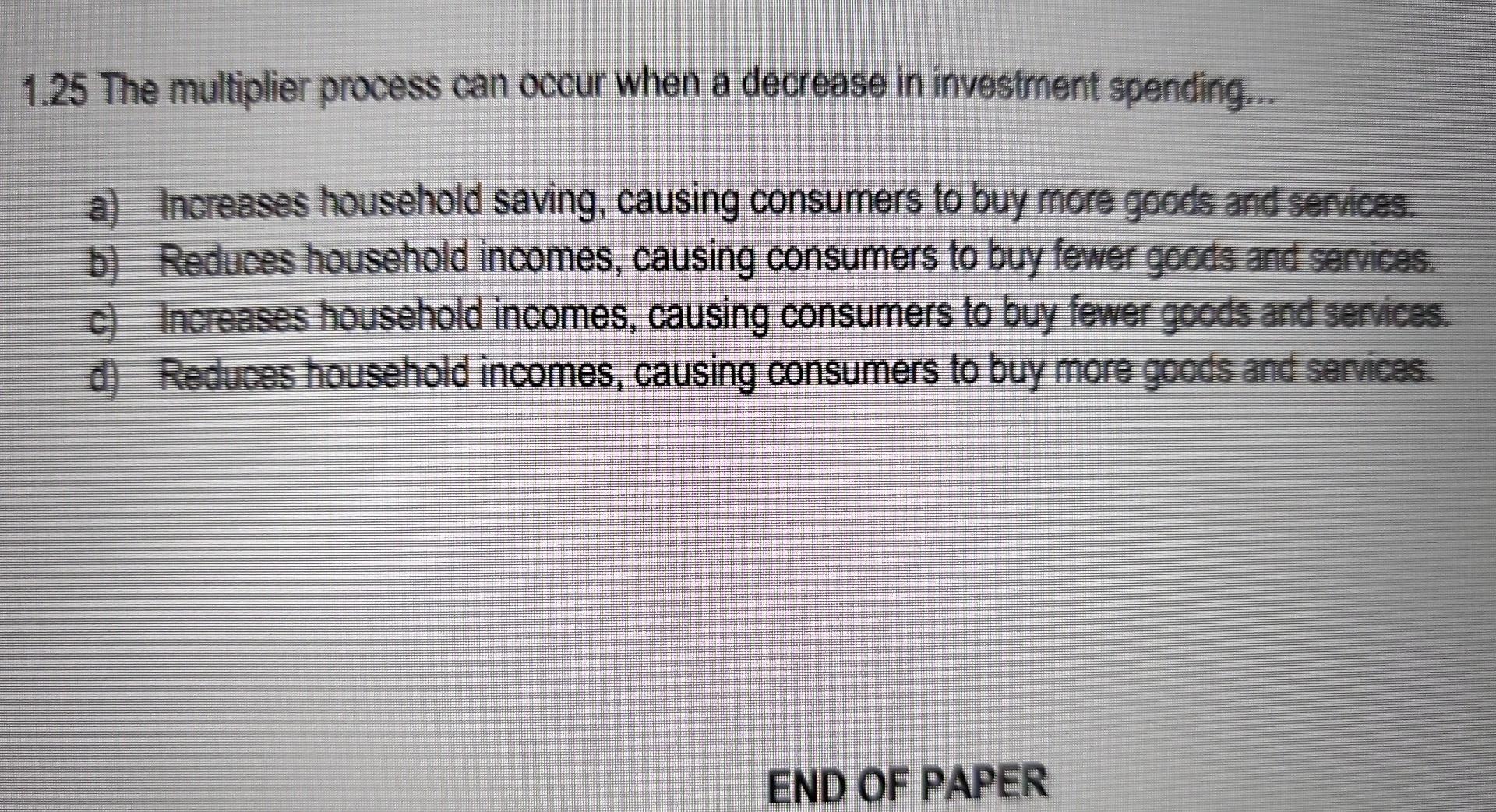 Solved 1.25 The multiplier process can occur when a decrease | Chegg.com