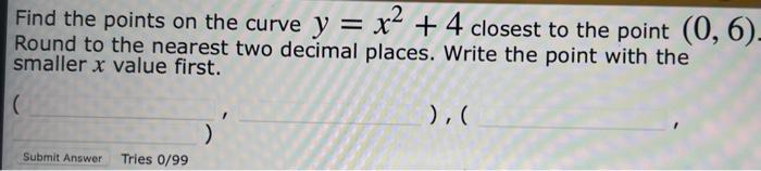 Solved Find the points on the curve y=x2+4 closest to the | Chegg.com