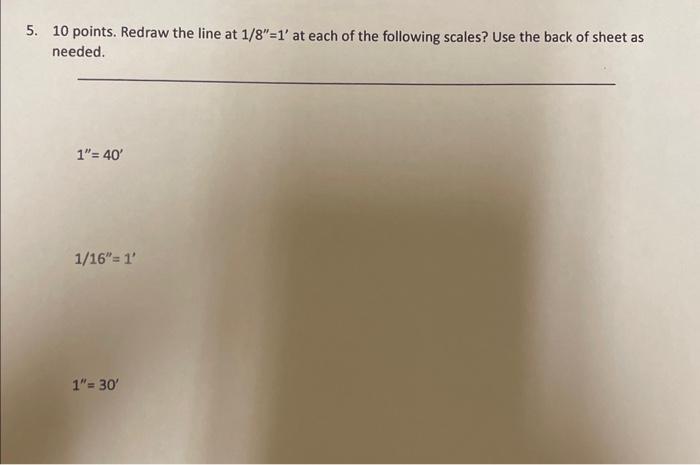 Solved 5. 10 points. Redraw the line at 1/8′′=1′ at each of | Chegg.com