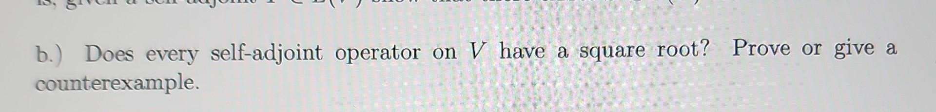 Solved b.) Does every self-adjoint operator on V have a | Chegg.com