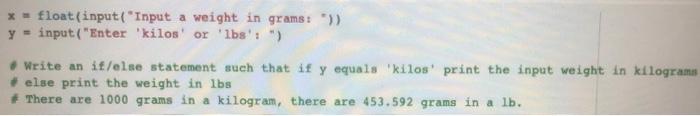 Solved x= float(input( "Input a weight in grams: ")) y= | Chegg.com