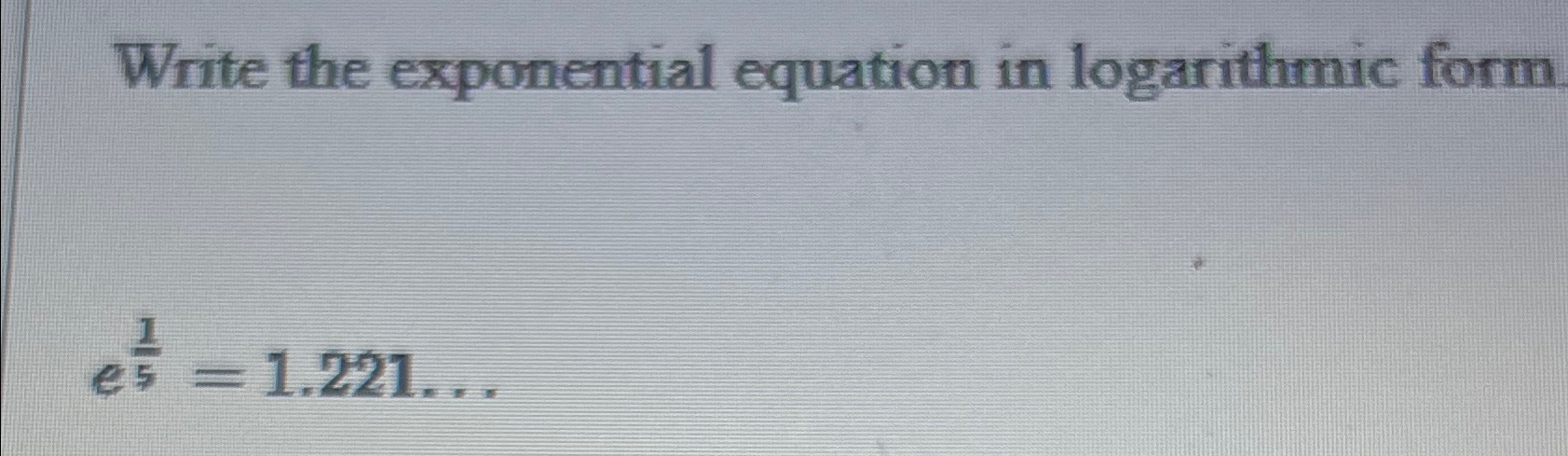 Solved Write the exponential equation in logarithmic | Chegg.com