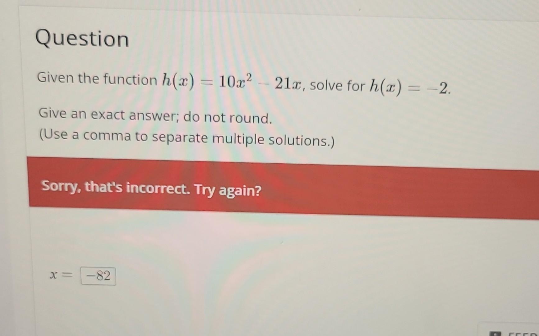 Solved Given the function h(x)=10x2−21x, solve for h(x)=−2. | Chegg.com