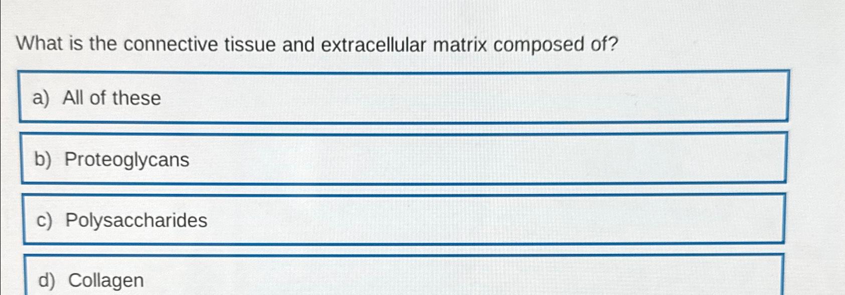 Solved What is the connective tissue and extracellular | Chegg.com