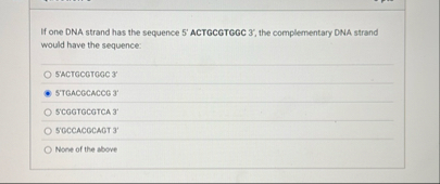 Solved If one DNA strand has the sequence 5' ﻿ACTGCGTGGC 3', | Chegg.com