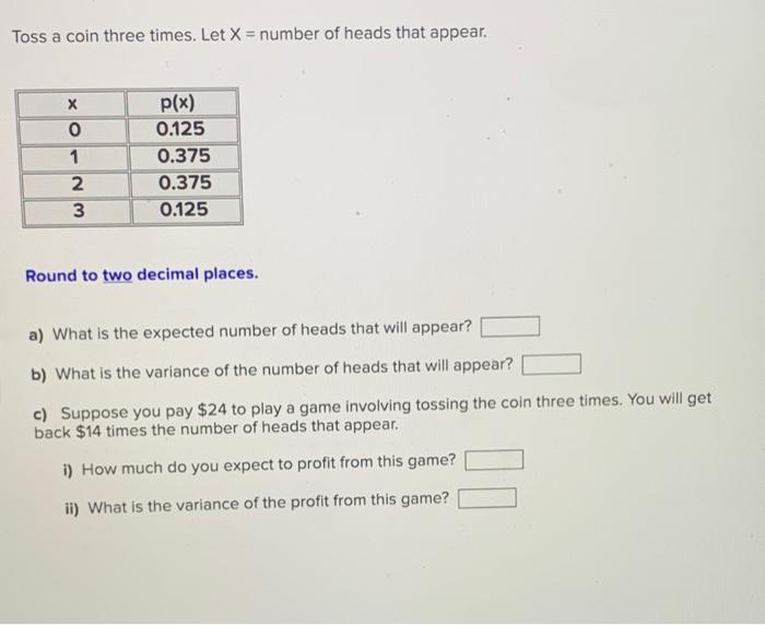 Solved Toss a coin three times. Let X = number of heads that | Chegg.com