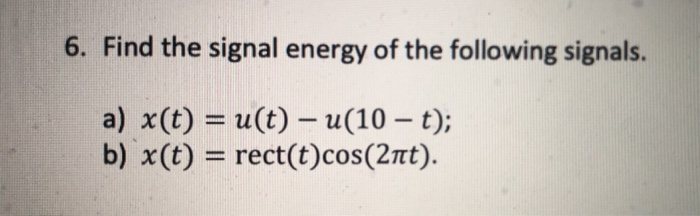 Solved 6. Find the signal energy of the following signals. | Chegg.com