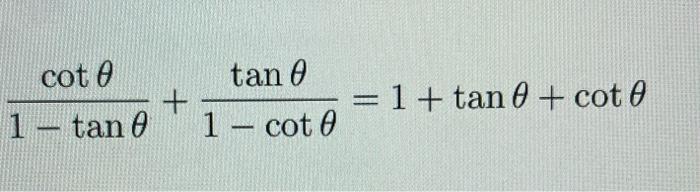 Solved cot 0 1 tan 0 - + tan 0 1- cot 0 = 1+tan 0 + cot 0 | Chegg.com