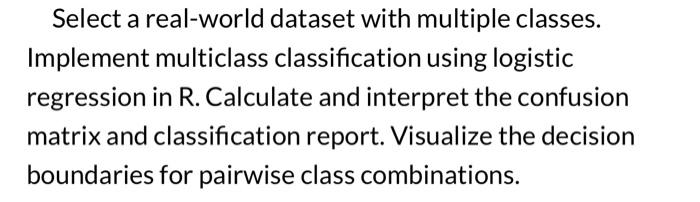 Solved Select a real-world dataset with multiple classes. | Chegg.com
