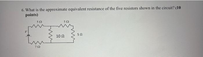 Solved 6. What is the approximate equivalent resistance of | Chegg.com