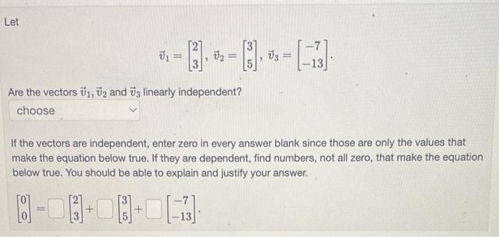 Solved Let v1=[23],v2=[35],v3=[−7−13]. Are the vectors | Chegg.com