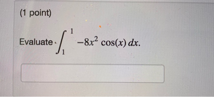 Solved (1 point) Evaluate / -8x? cos(x) dx. OX (1 point) | Chegg.com