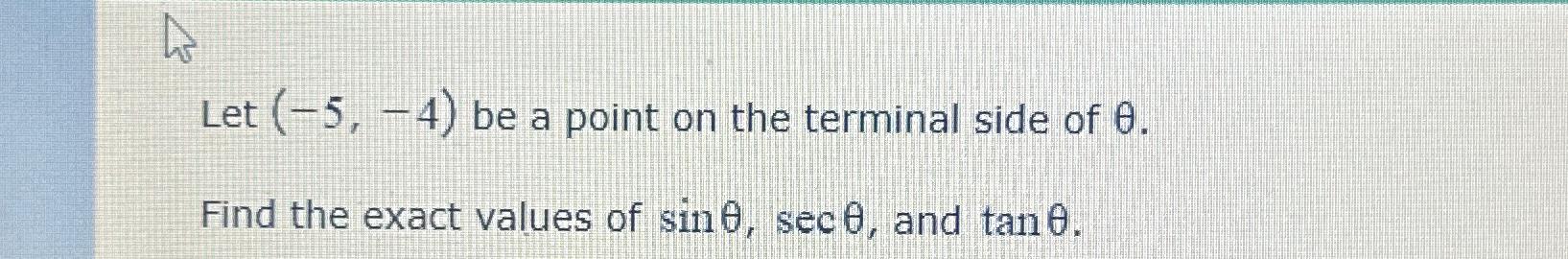 Solved Let (-5,-4) ﻿be a point on the terminal side of | Chegg.com