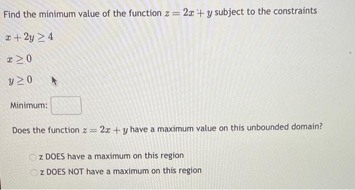 Solved Find the minimum value of the function z=2x+y subject | Chegg.com