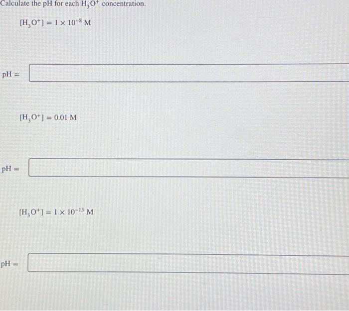 Solved Calculate the pH for each H3O+concentration. | Chegg.com