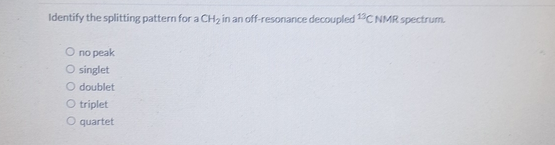 Identify the splitting pattern for a CH2 ﻿in an | Chegg.com