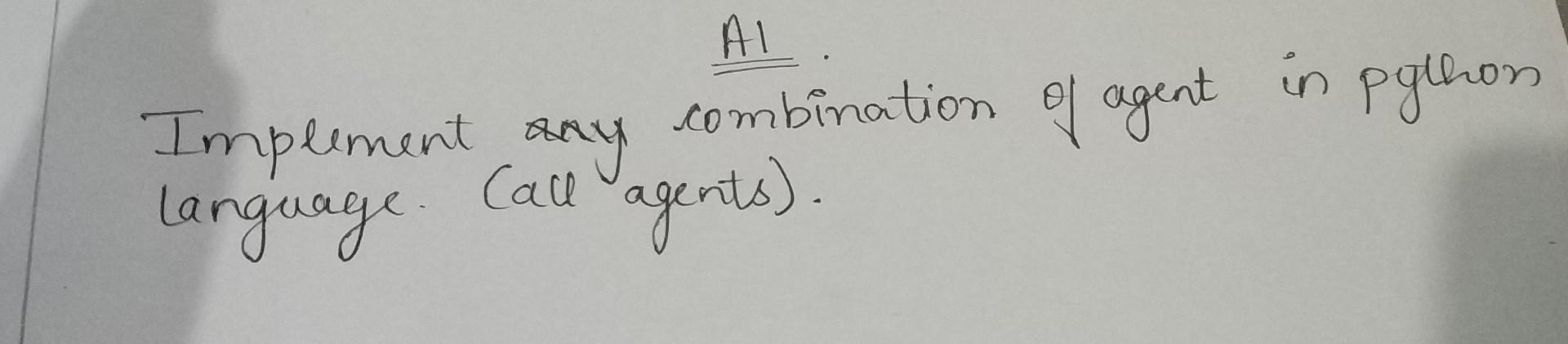 Solved Al. Implement combination of agent in python | Chegg.com