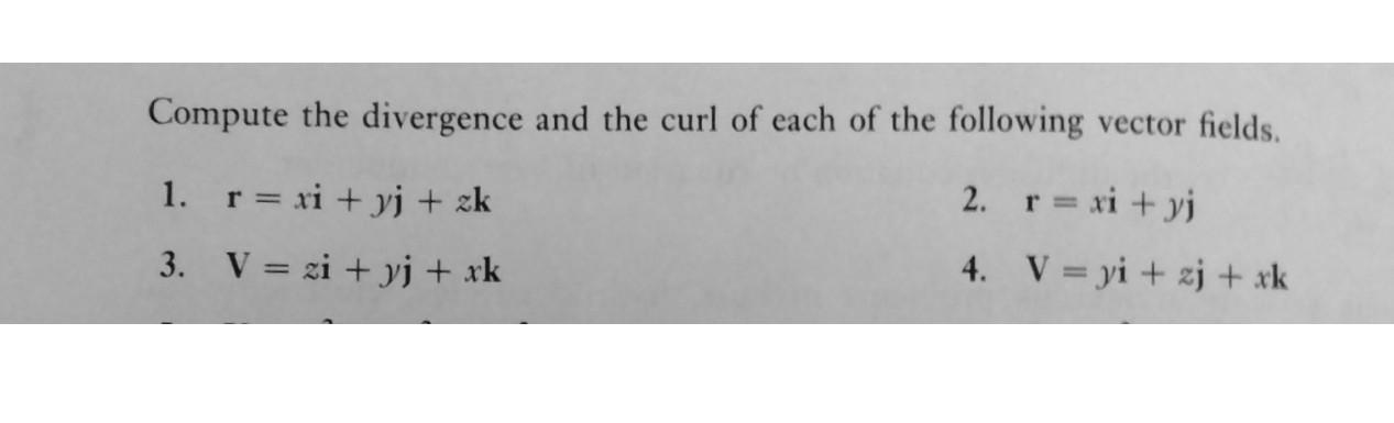 Solved Compute the divergence and the curl of each of the | Chegg.com