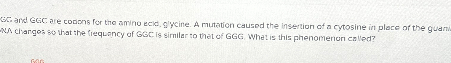 Solved GG and GGC are codons for the amino acid, glycine. A | Chegg.com