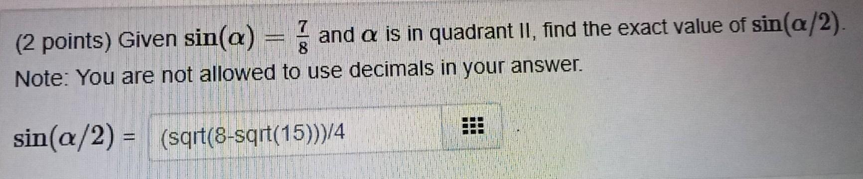 Solved (2 points) Given sin(α)=87 and α is in quadrant II, | Chegg.com