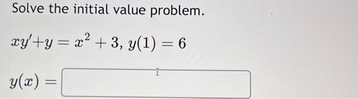 Solved Solve the initial value problem. xy′+y=x2+3,y(1)=6 | Chegg.com