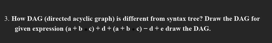 Solved 3. How DAG (directed acyclic graph) is different from | Chegg.com