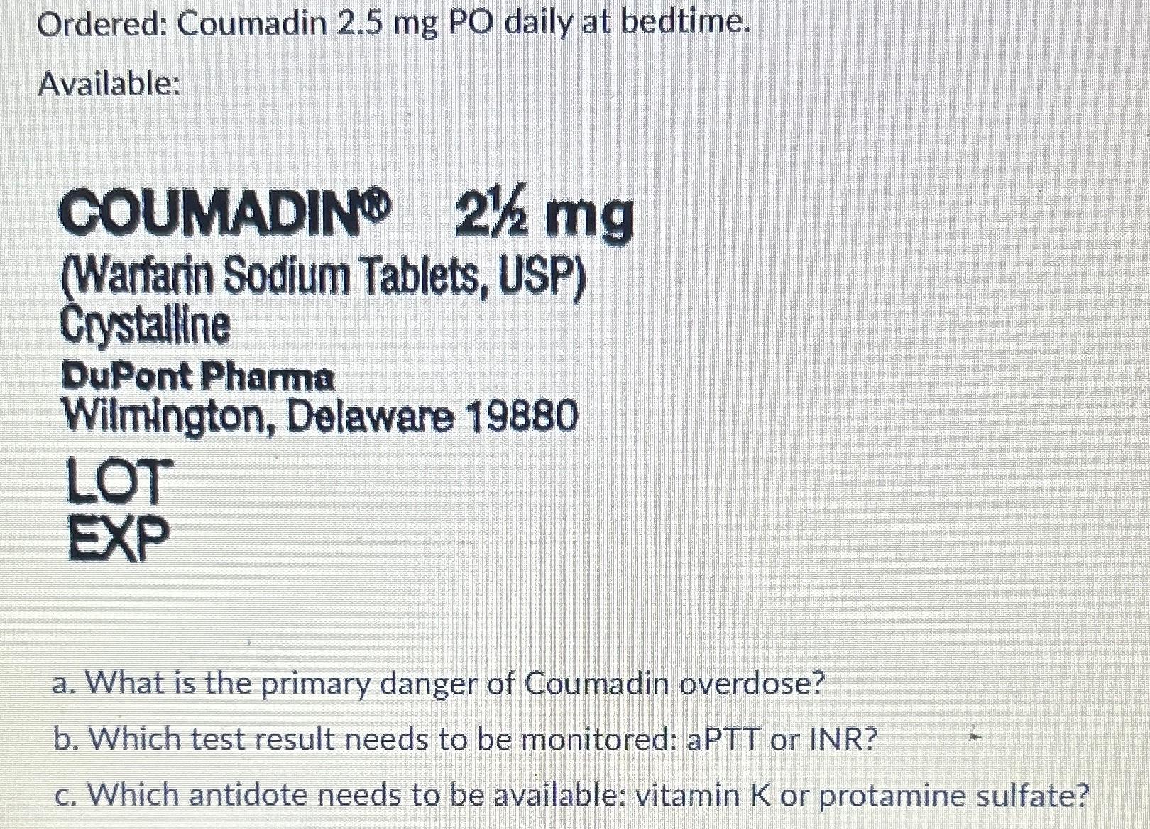Solved Ordered: Coumadin 2.5mg ﻿PO daily at | Chegg.com