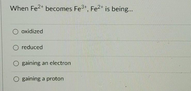 Solved When Fe2+ becomes Fe3+, Fe2+ is being... O oxidized | Chegg.com