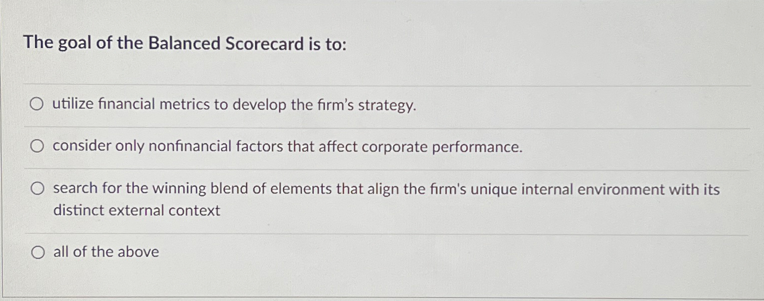 Solved The goal of the Balanced Scorecard is to:utilize | Chegg.com