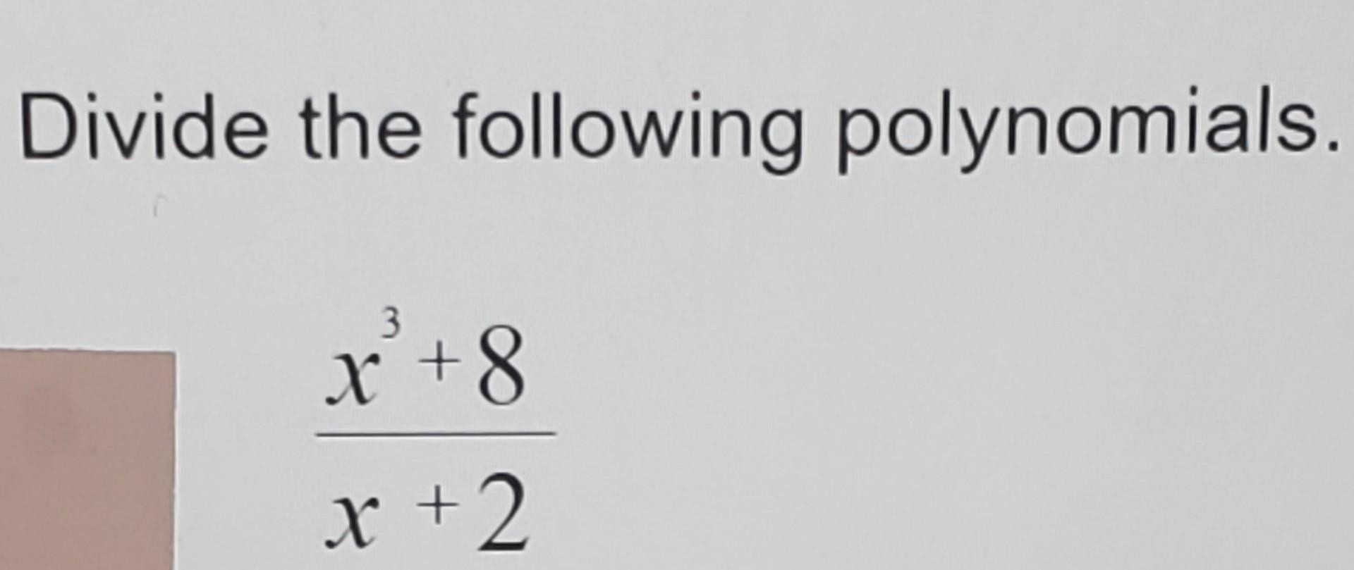 Solved Divide the following polynomials. x+2x3+8 | Chegg.com