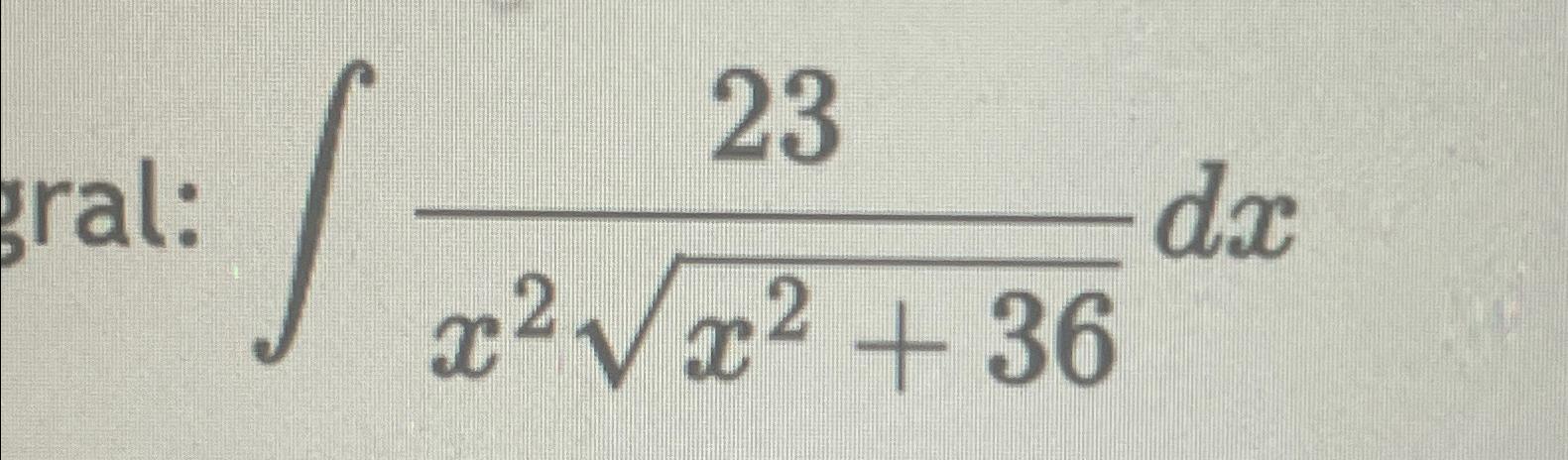 Solved ∫﻿﻿23x2x2+362dx | Chegg.com