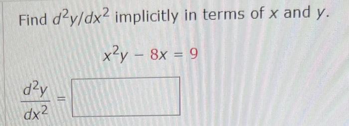 Solved Find d2y/dx2 implicitly in terms of x and y. dx2d2y= | Chegg.com