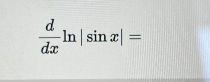 Solved dxdln∣sinx∣= | Chegg.com
