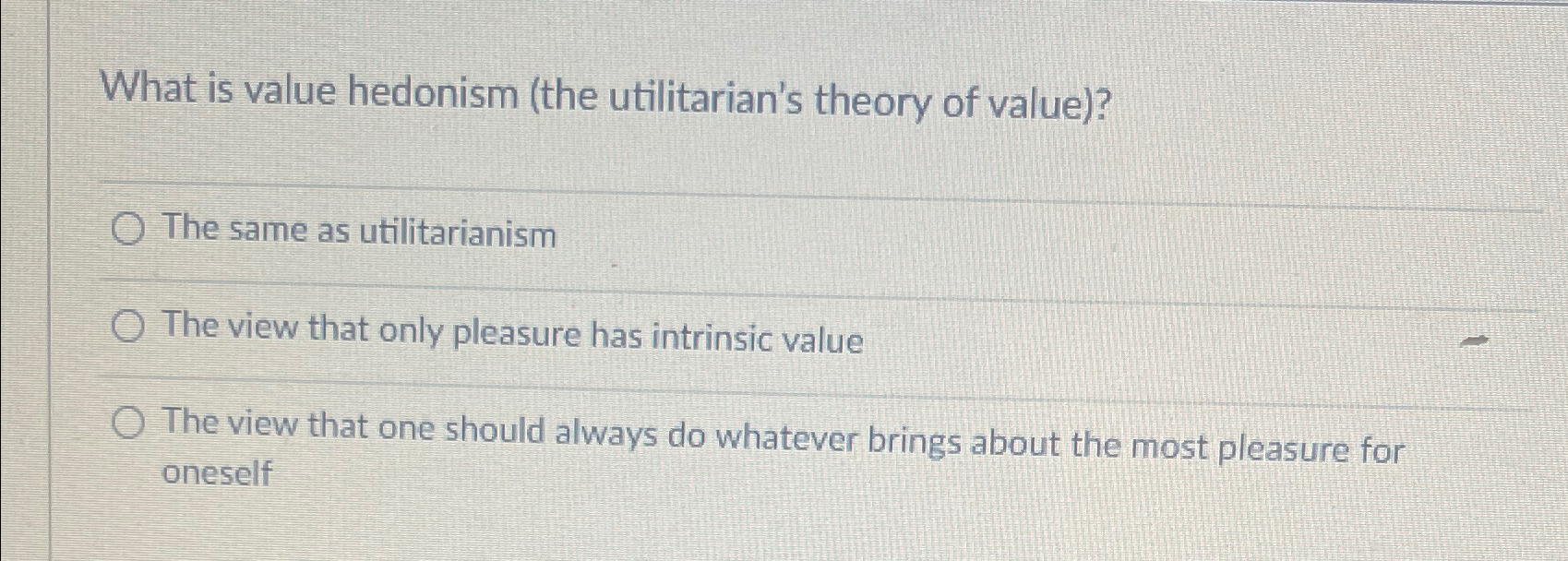 Solved What is value hedonism (the utilitarian's theory of | Chegg.com
