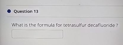 Solved Question 13What is the formula for tetrasulfur | Chegg.com