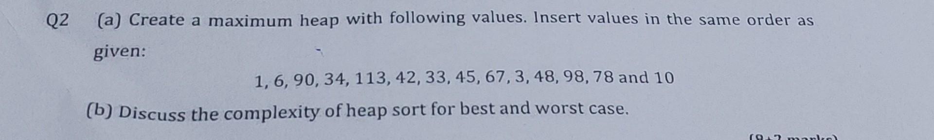 Solved A Create A Maximum Heap With Following Values 6508