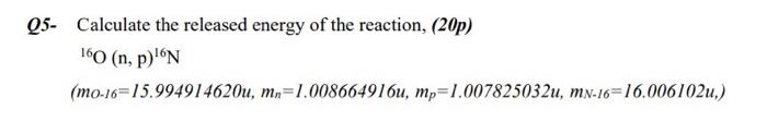 Solved Q5- Calculate the released energy of the reaction, | Chegg.com