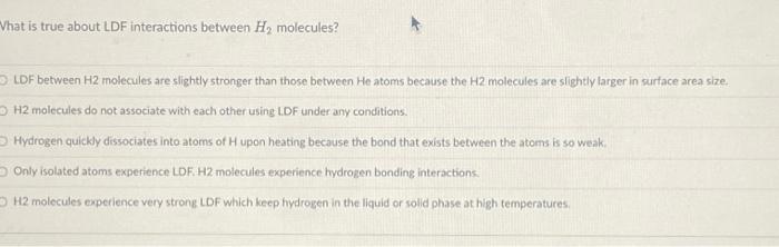 Solved What is true about LDF interactions between H₂ | Chegg.com